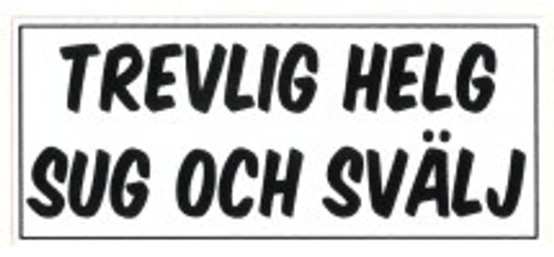 "Trevlig helg sug..." 70x30mm