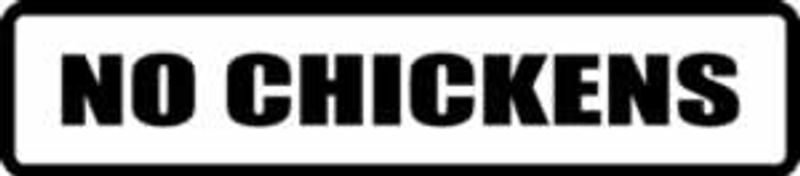 "NO CHICKENS" 600x130mm